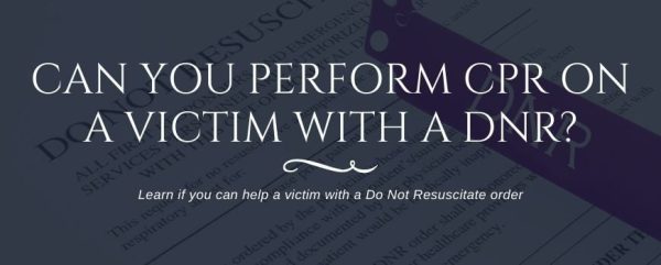 Can You Perform CPR on a Victim With a DNR Order?